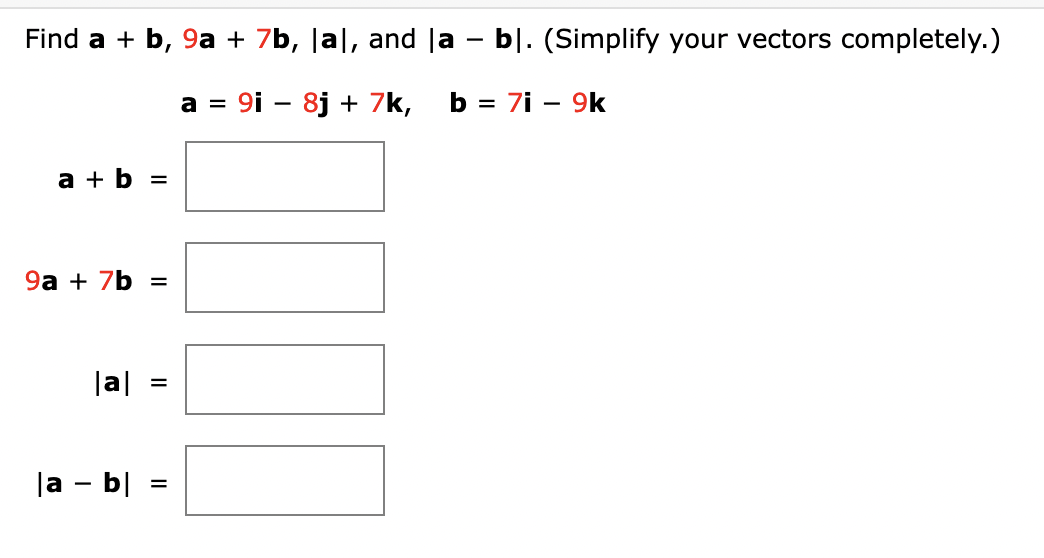 Solved Find a+b,9a+7b,∣a∣, and ∣a−b∣. (Simplify your vectors | Chegg.com