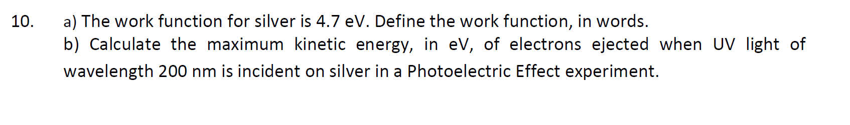 Solved 10. a) The work function for silver is 4.7 eV. Define | Chegg.com