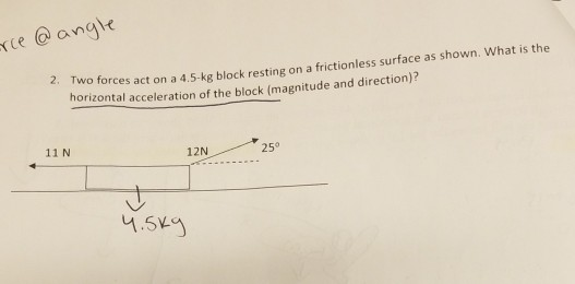 Solved arce @angle 2. Two forces act on a 4.5-kg block o | Chegg.com