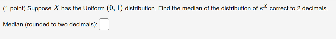 Solved (1 point) Suppose X has the Uniform (0,1) | Chegg.com