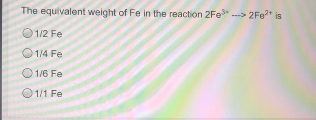 Solved The equivalent weight of Fe in the reaction 2Fe3+ | Chegg.com