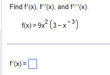 Solved Find f′(x),f′′(x), and f′′′(x). f(x)=9x2(3−x−3) | Chegg.com