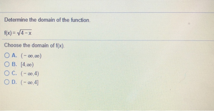 Solved Determine the domain of the function. f(x) =14-x | Chegg.com