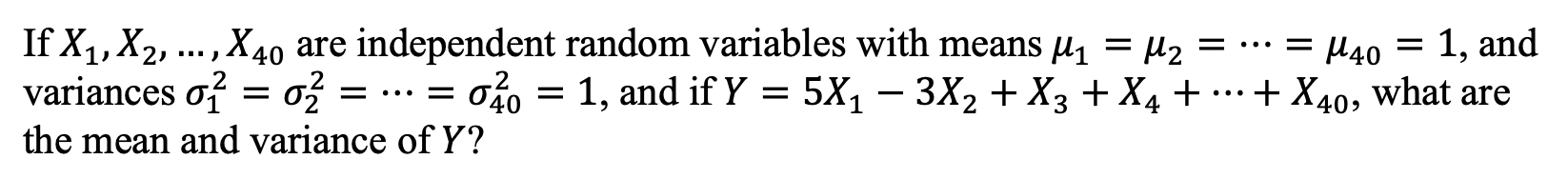 Solved If X1,X2,…,X40 are independent random variables with | Chegg.com