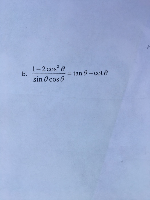 Solved 1-2cos 2 θ sin θ cos θ b. tan θ-cot θ | Chegg.com
