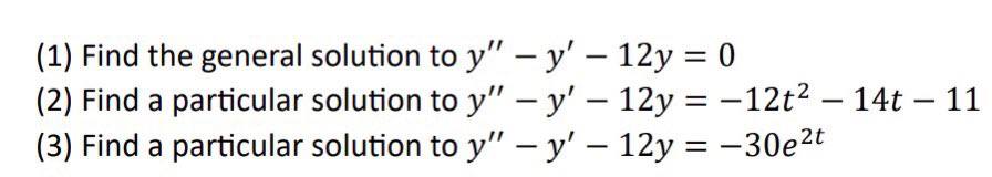 Solved (1) Find the general solution to y′′−y′−12y=0 (2) | Chegg.com