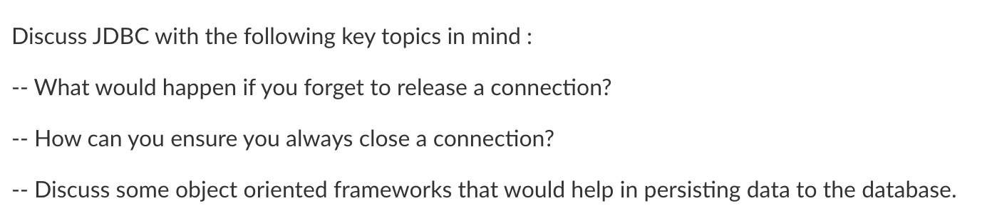 Solved Discuss JDBC with the following key topics in mind : | Chegg.com
