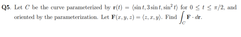 Solved Q5. Let C be the curve parameterized by r(t) = (sint, | Chegg.com
