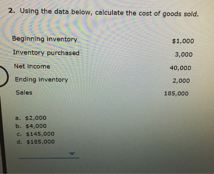 Solved 2. Using the data below, calculate the cost of goods | Chegg.com