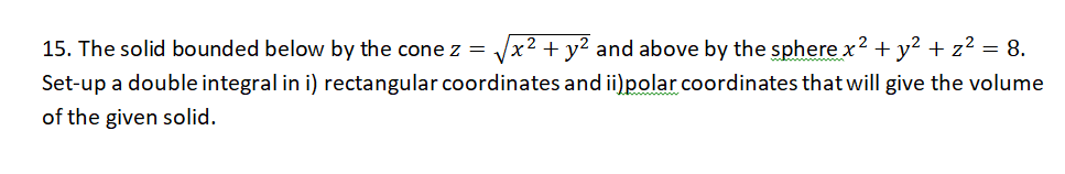 Solved 15. The solid bounded below by the cone z = Vx2 + y2 | Chegg.com