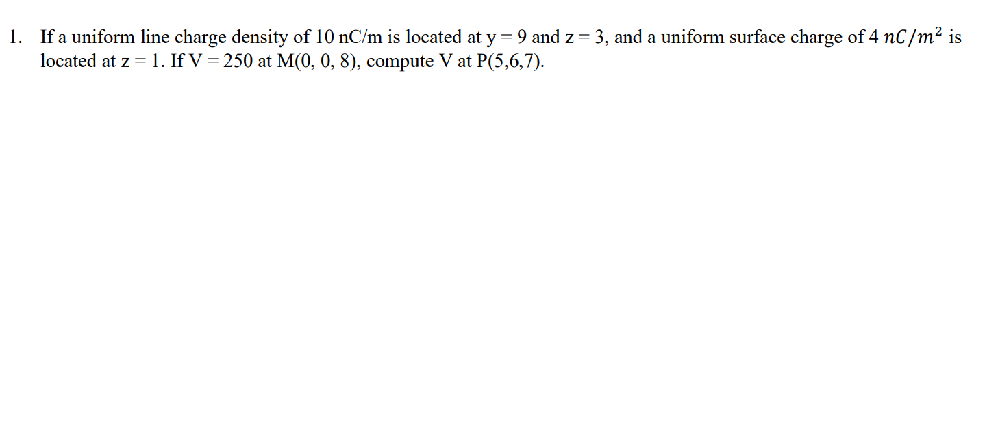 Solved 1. If a uniform line charge density of 10 nC/m is | Chegg.com