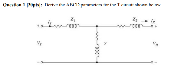 Solved Question 1 [30pts]: Derive the ABCD parameters for | Chegg.com