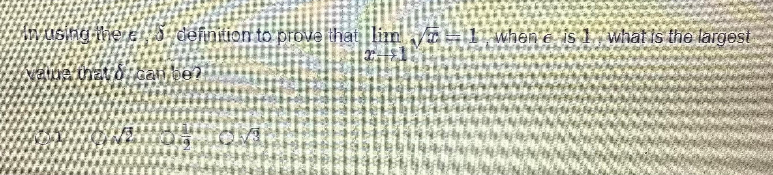 Solved In using the ϵ,δ definition to prove that limx→1x=1, | Chegg.com