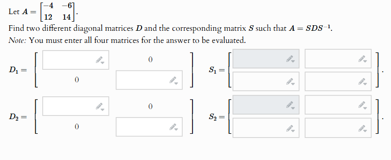 Solved Let A=[-4-61214].Find two different diagonal matrices | Chegg.com