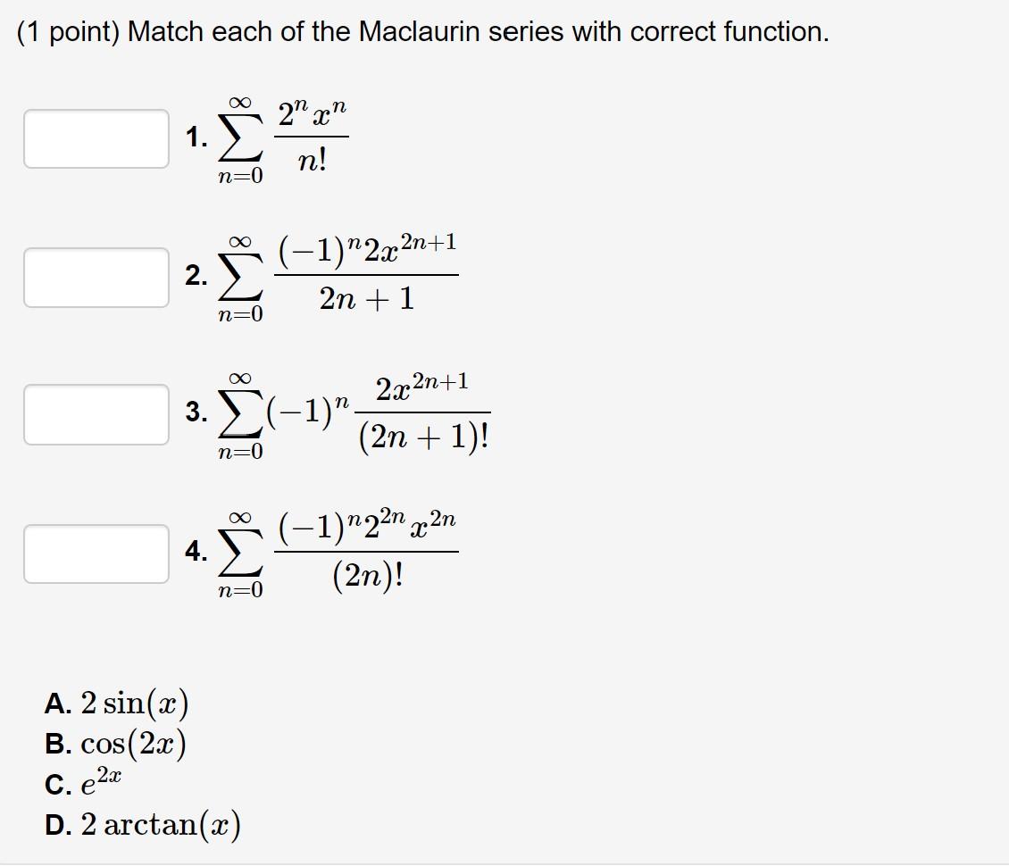 Solved (1 point) Match each of the Maclaurin series with | Chegg.com
