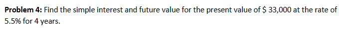 Solved Problem 4: Find the simple interest and future value | Chegg.com