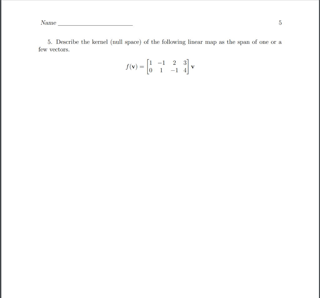 Solved Name 5. Describe the kernel (null space) of the | Chegg.com