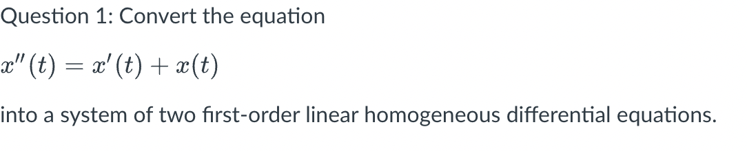 Solved Question 1: Convert the equation x′′(t)=x′(t)+x(t) | Chegg.com