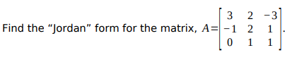 Solved Find the "Jordan" form for the matrix, | Chegg.com