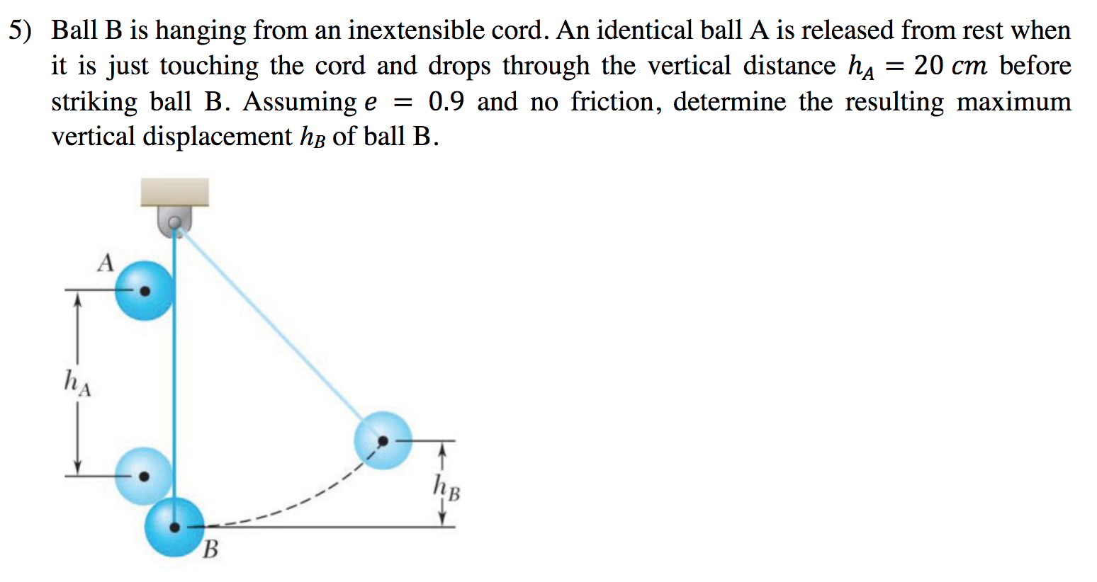 Solved 5) Ball B is hanging from an inextensible cord. An | Chegg.com