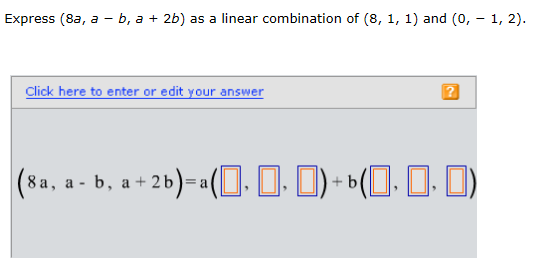 Solved Express (8a, a-b, a + 2b) as a linear combination of | Chegg.com