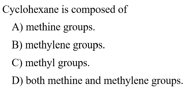 Solved Cyclohexane is composed of A) methine groups. B) | Chegg.com