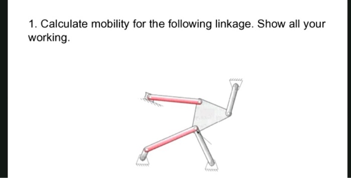 Solved 1. Calculate mobility for the following linkage. Show | Chegg.com Solved 1. Calculate mobility for the following linkage. Show | Chegg.com