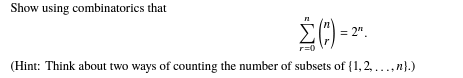 Solved Show using combinatorics that∑r=0n([n],[r])=2n.(Hint: | Chegg.com