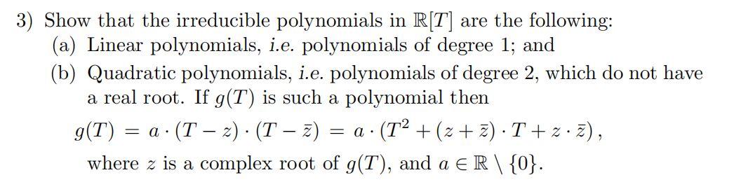 Solved 3) Show that the irreducible polynomials in R[T) are | Chegg.com