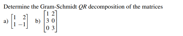 Solved Determine The Gram Schmidt Qr Decomposition Of The