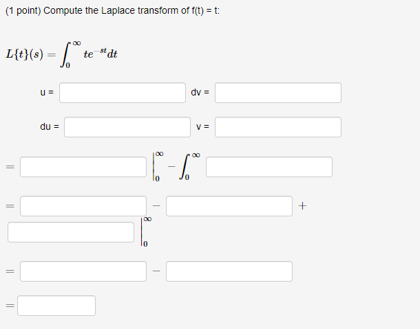 Solved ( 1 point) Compute the Laplace transform of f(t)=t : | Chegg.com