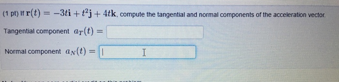 Solved If r (t) = -3ti + t^2j + 4tk, compute the tangential | Chegg.com