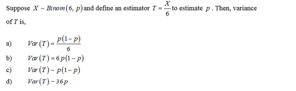 Solved Suppose X ~ Binom (6, p) and define an estimator T-_ | Chegg.com