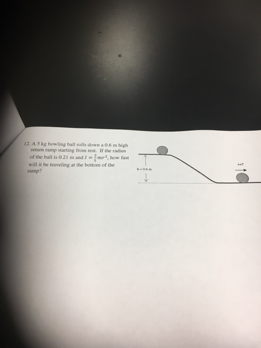 Solved A 5 kg bowling ball rolls down a 0.6 m high return | Chegg.com