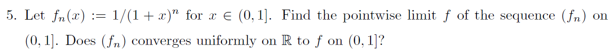 Solved 5. Let fn(x):=1/(1+x)n for x∈(0,1]. Find the | Chegg.com