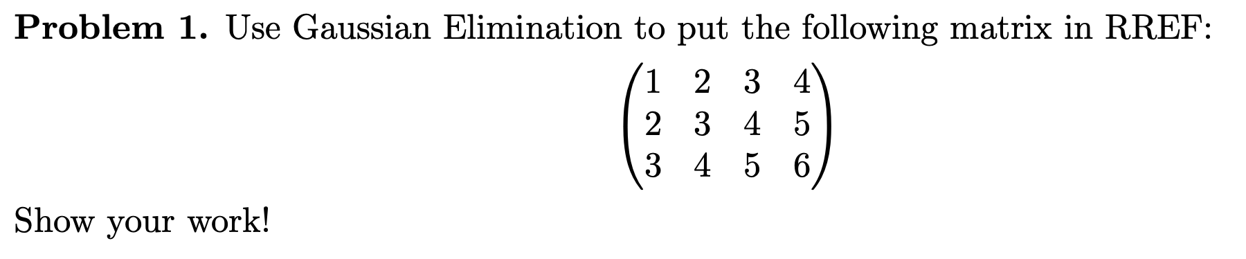 Solved Problem 1. Use Gaussian Elimination to put the | Chegg.com