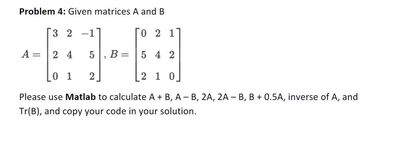 Solved Problem 4: Given matrices A and B | Chegg.com