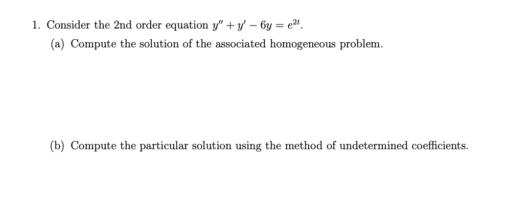 Solved 1. Consider the 2 nd order equation y′′+y′−6y=e2t. | Chegg.com