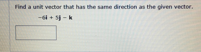 Solved Find a unit vector that has the same direction as the | Chegg.com