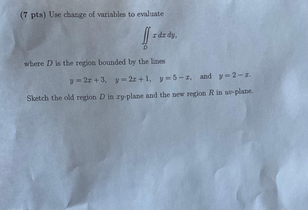 Solved (7 pts) Use change of variables to evaluate ∬Dxdxdy | Chegg.com