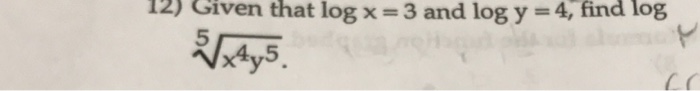 Solved Given that log x = 3 and log y = 4, find log^5 | Chegg.com