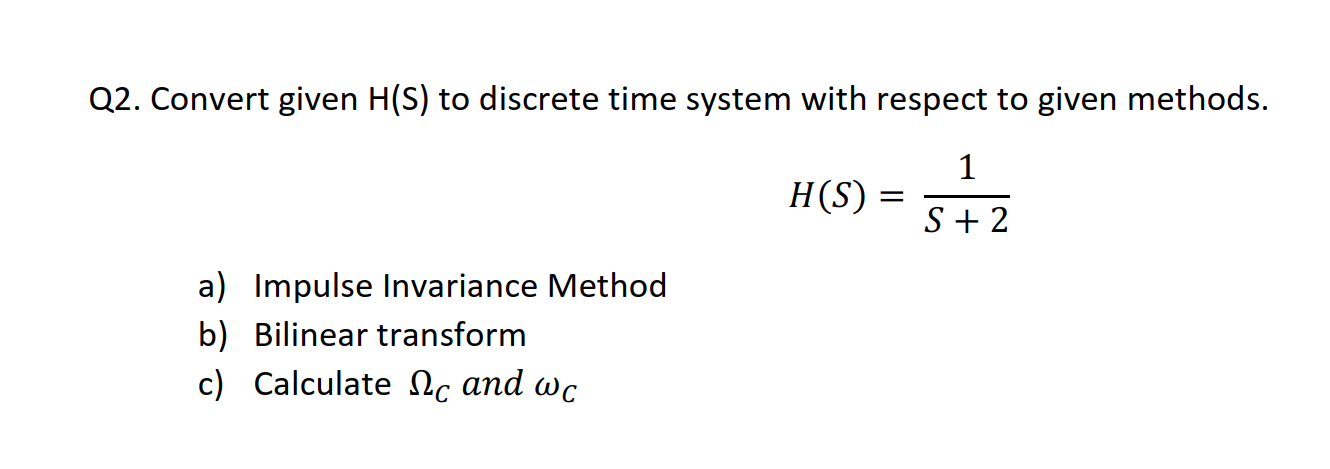 Solved Q2. Convert given H(S) to discrete time system with | Chegg.com