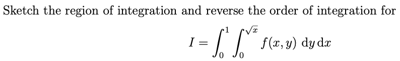 Solved Sketch the region of integration and reverse the | Chegg.com