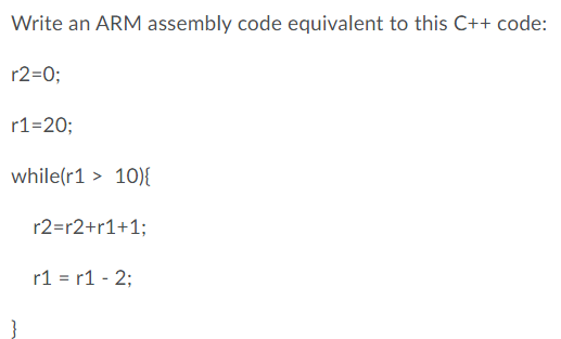 Solved Write an ARM assembly code equivalent to this C++ | Chegg.com