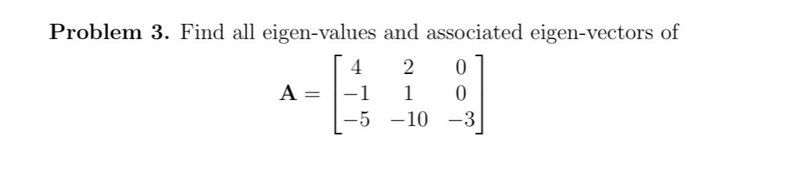 Solved 4 Problem 3. Find all eigen-values and associated | Chegg.com