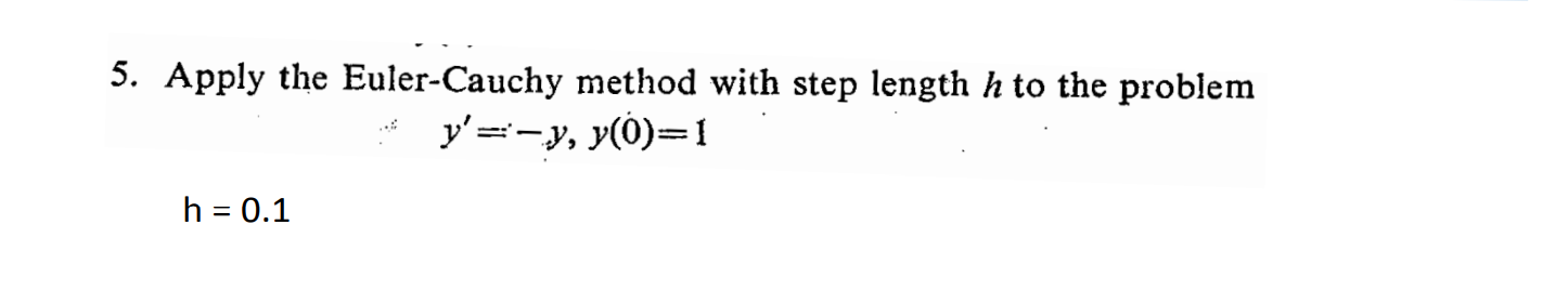 Solved 5. Apply the Euler-Cauchy method with step length h | Chegg.com