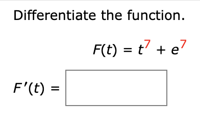 Solved Differentiate the function. F(t)=t7+e7 | Chegg.com