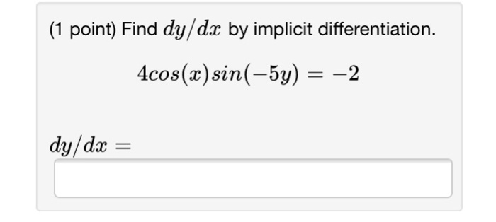 Solved (1 point) Find dy/dx by implicit differentiation. | Chegg.com