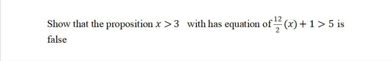Solved Show that the proposition x>3 with has equation of | Chegg.com