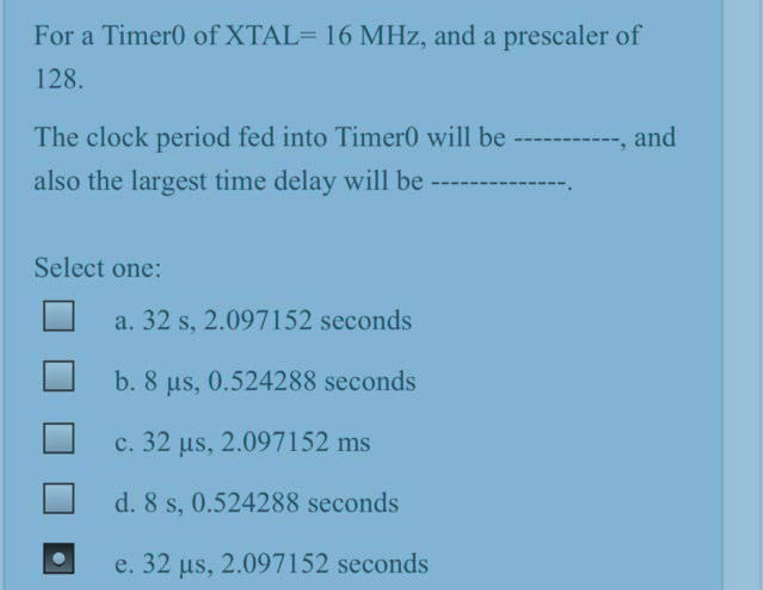 Solved For a Timero of XTAL= 16 MHz, and a prescaler of 128. | Chegg.com